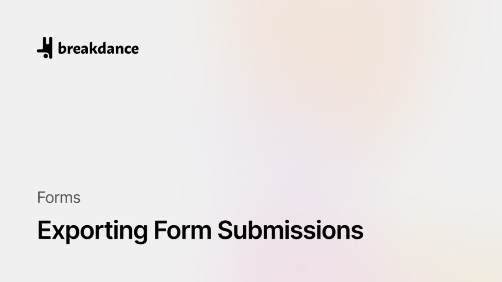 Exporting Form Submissions Tutorials | Breakdance Exporting Form Submissions Tutorials | Breakdance